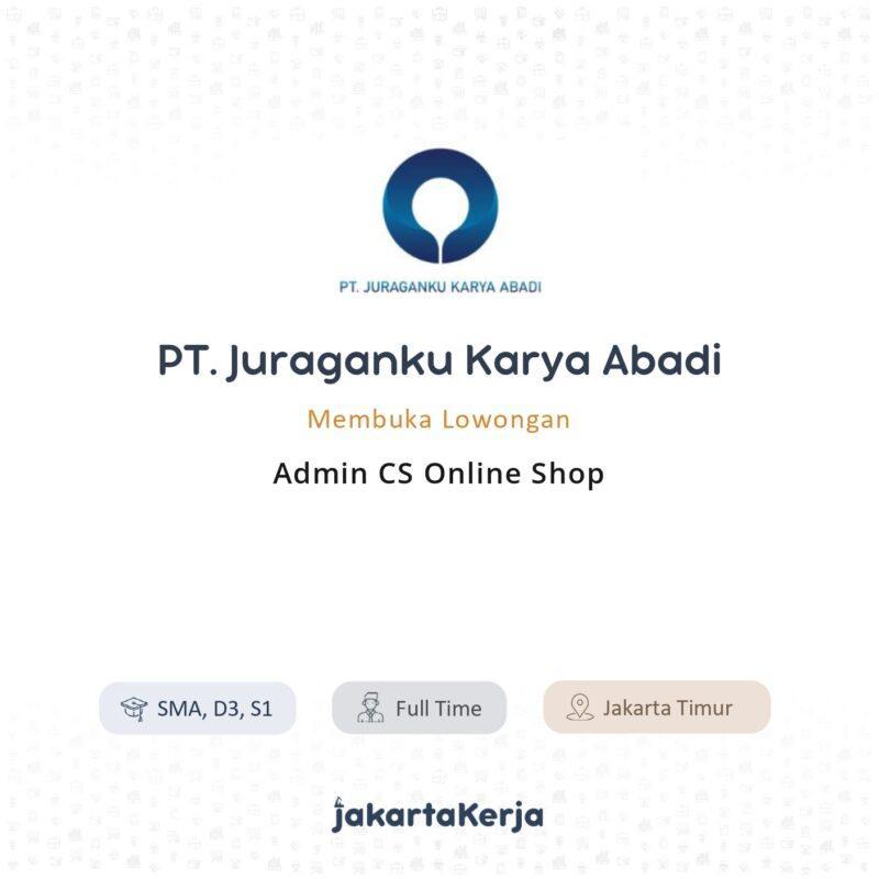 Lowongan Kerja Admin CS Online Shop di PT. Juraganku Karya Abadi ...
