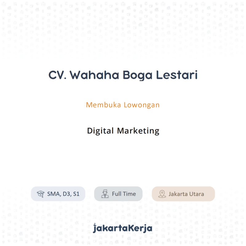 Lowongan Kerja Digital Marketing di CV. Wahaha Boga Lestari - JakartaKerja
