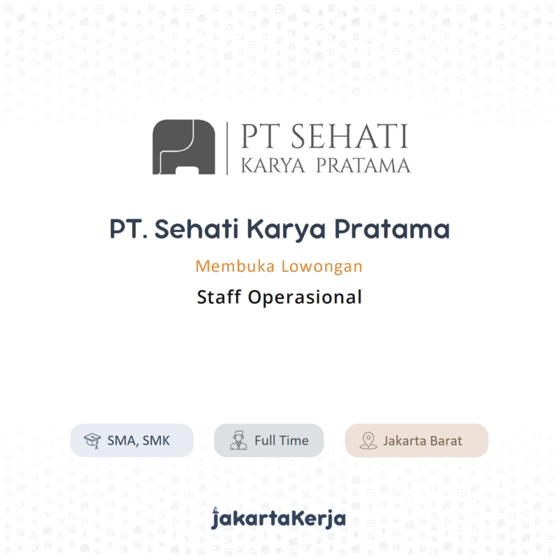 Lowongan Kerja Staff Operasional di PT. Sehati Karya Pratama - JakartaKerja