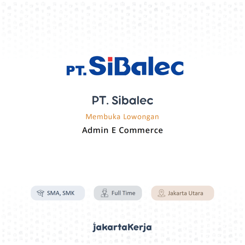 Lowongan Kerja Admin E Commerce di PT. Sibalec - JakartaKerja