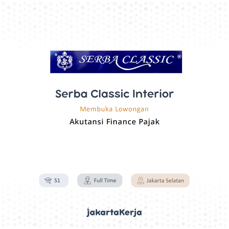 Lowongan Kerja Akutansi Finance Pajak di Serba Classic Interior ...