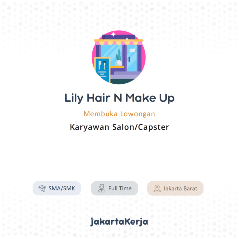 Lowongan Kerja Karyawan Salon/Capster di Lily Hair N Make Up - JakartaKerja