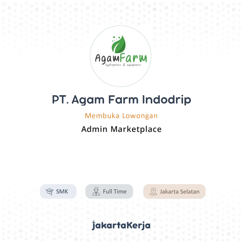 Lowongan Kerja Admin Marketplace di PT. Agam Farm Indodrip - JakartaKerja