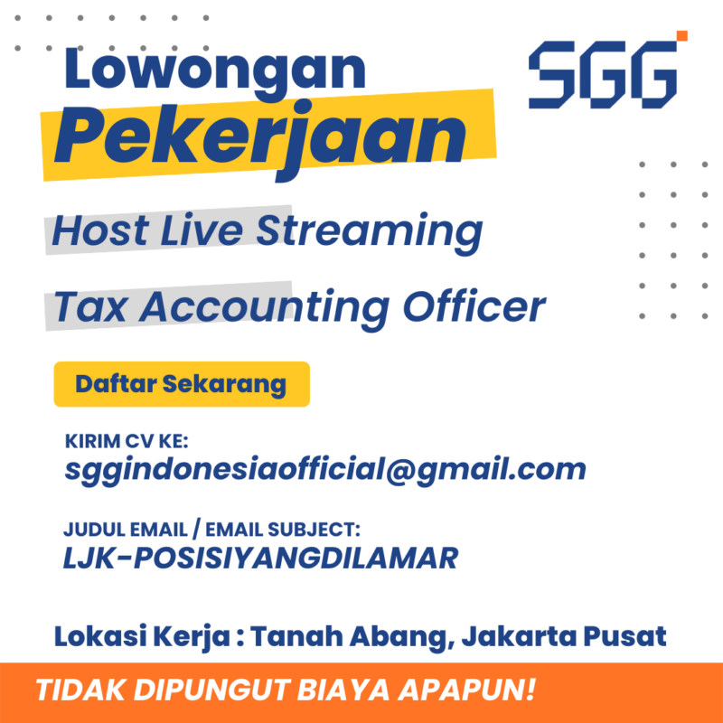 Lowongan Kerja Host Live Streaming - Tax Accounting Executive di SGG Indonesia - JakartaKerja