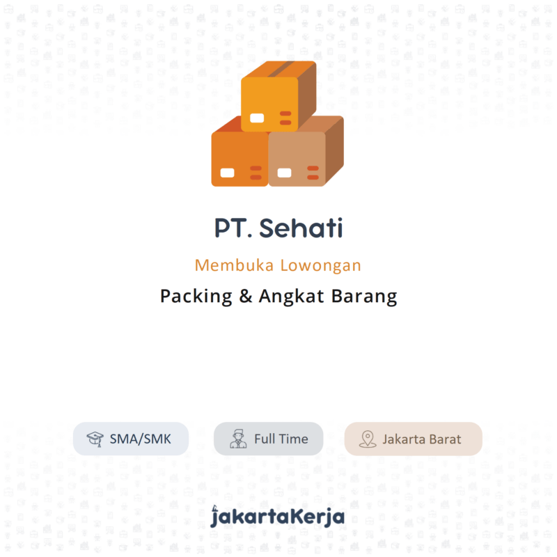 Lowongan Kerja Packing & Angkat Barang di PT. Sehati - JakartaKerja