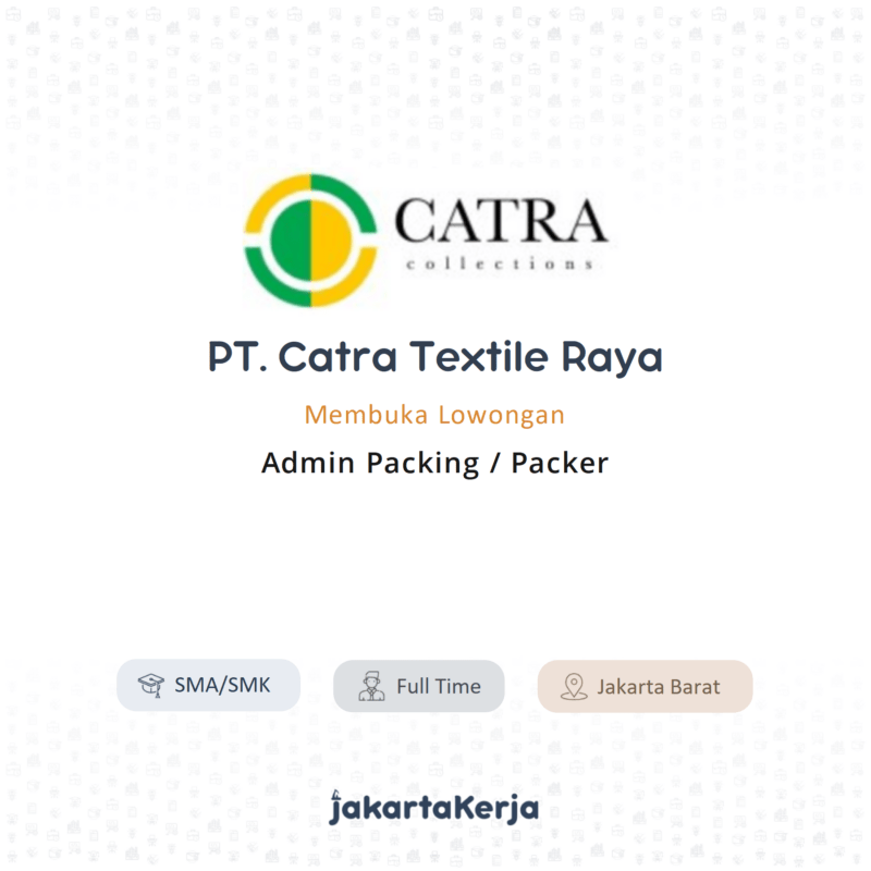 Lowongan Kerja Admin Packing / Packer di PT. Catra Textile Raya ...