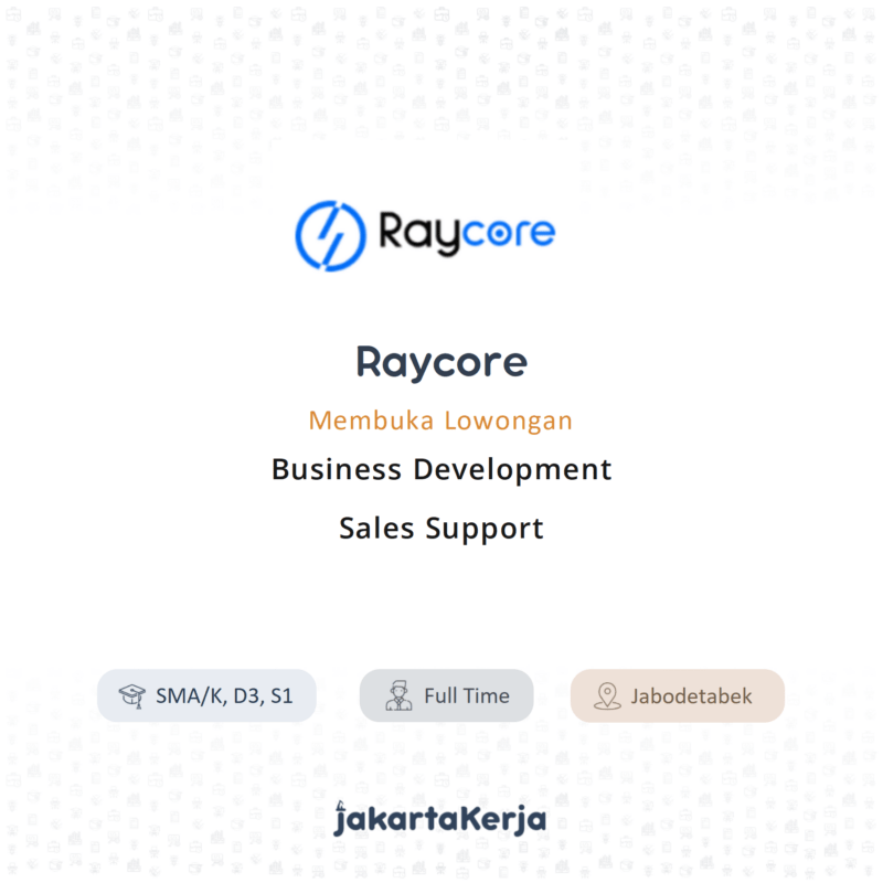 Lowongan Kerja Business Development - Sales Support di Raycore - JakartaKerja