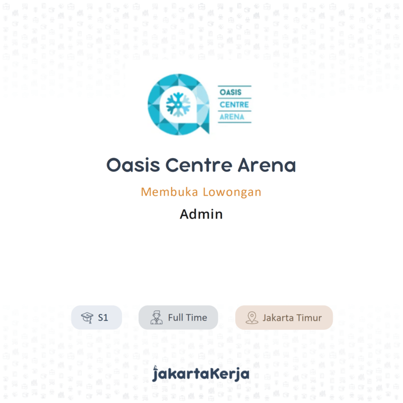 Lowongan Kerja Admin di Oasis Centre Arena - JakartaKerja