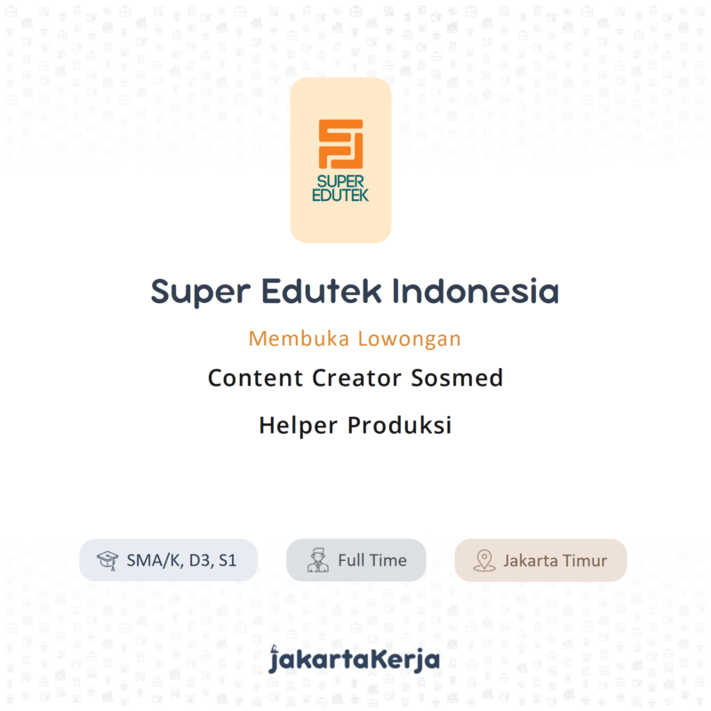 Lowongan Kerja Content Creator Sosmed - Helper Produksi di Super Edutek Indonesia - JakartaKerja