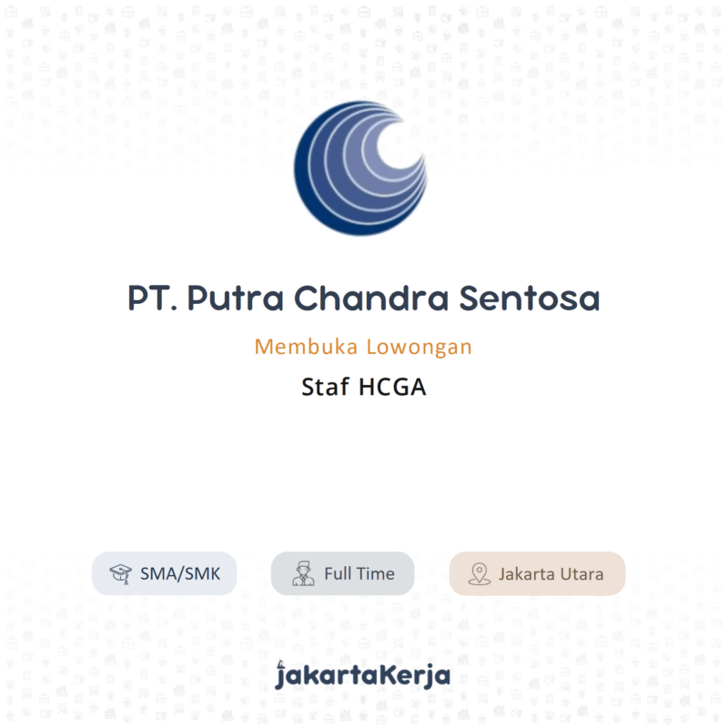Lowongan Kerja Staf HCGA di PT. Putra Chandra Sentosa - JakartaKerja