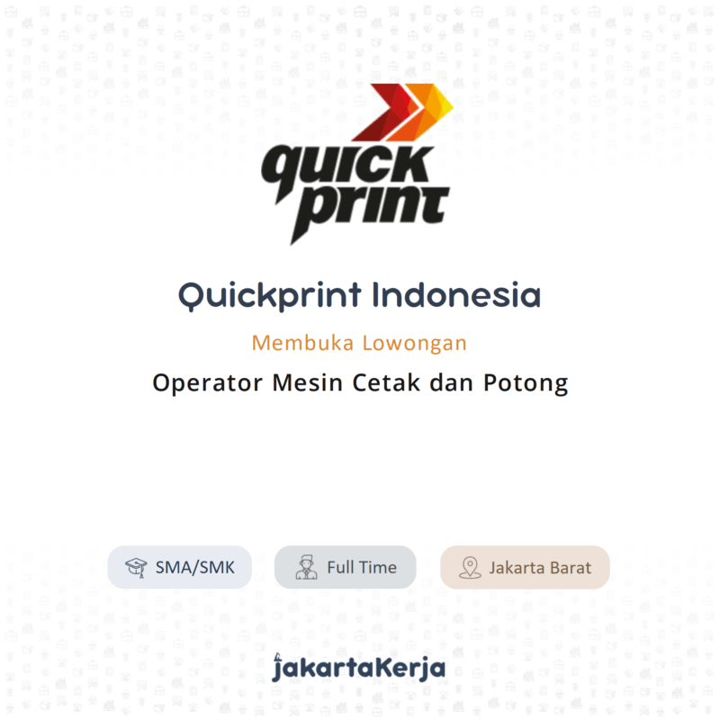 Lowongan Kerja Operator Mesin Cetak dan Potong di Quickprint Indonesia ...