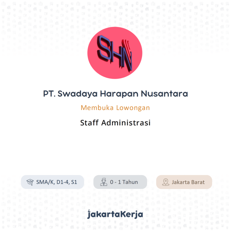 Lowongan Kerja Staff Administrasi di PT. Swadaya Harapan Nusantara ...