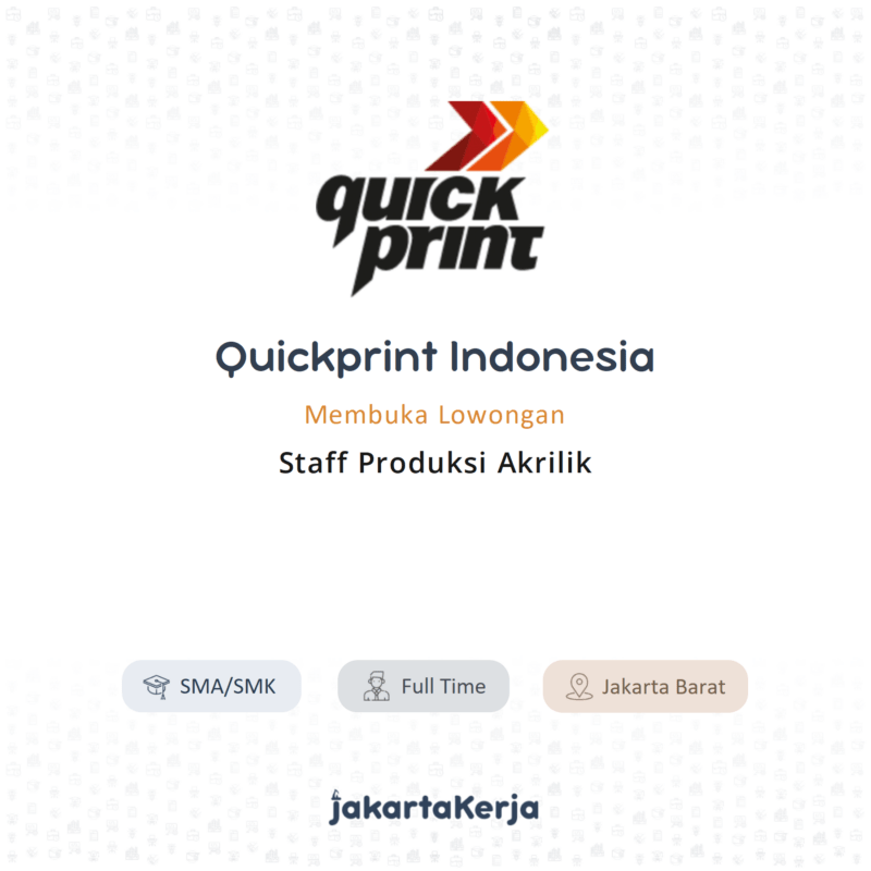Lowongan Kerja Staff Produksi Akrilik di Quickprint Indonesia - JakartaKerja