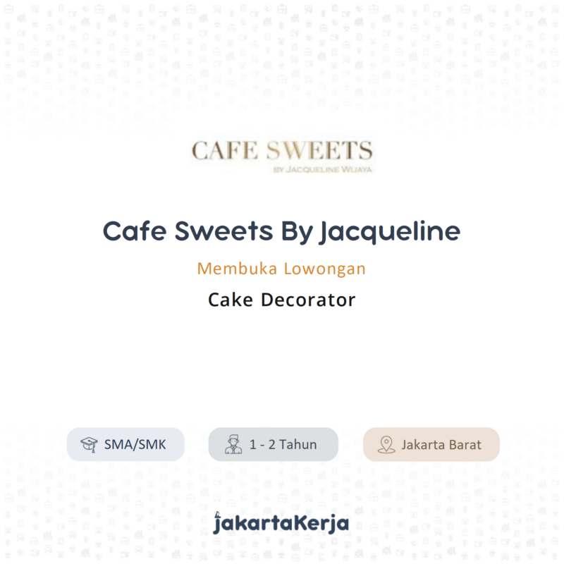 Lowongan Kerja Cake Decorator di Cafe Sweets By Jacqueline - JakartaKerja
