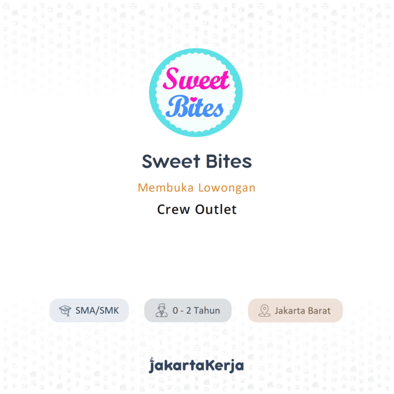 Lowongan Kerja Crew Outlet di Sweet Bites - JakartaKerja