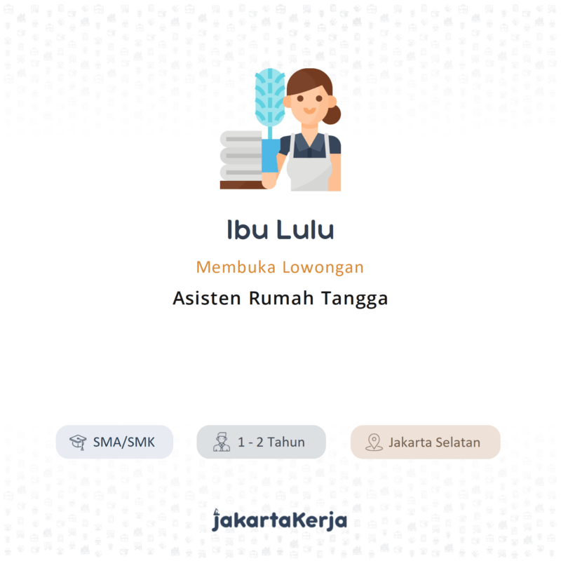 Lowongan Kerja Asisten Rumah Tangga di Ibu Lulu - JakartaKerja