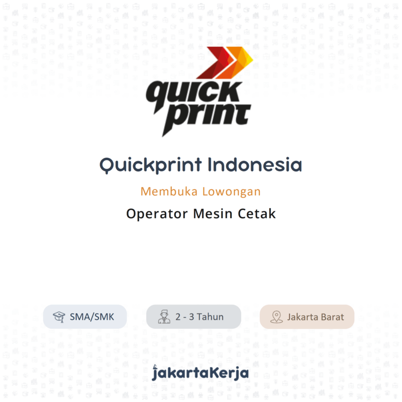 Lowongan Kerja Operator Mesin Cetak di Quickprint Indonesia - JakartaKerja