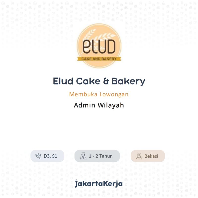 Lowongan Kerja Admin Wilayah di Elud Cake & Bakery - JakartaKerja