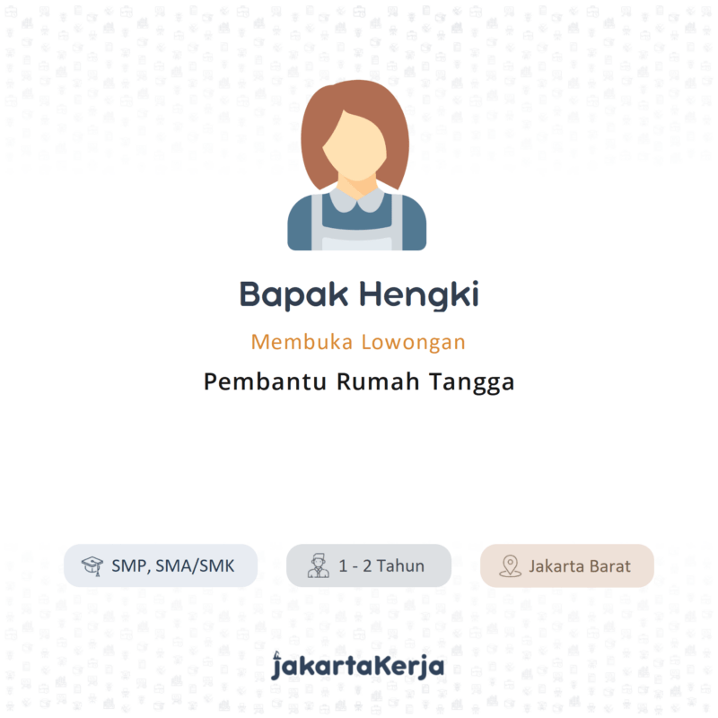 Lowongan Kerja Pembantu Rumah Tangga di Bapak Hengki - JakartaKerja