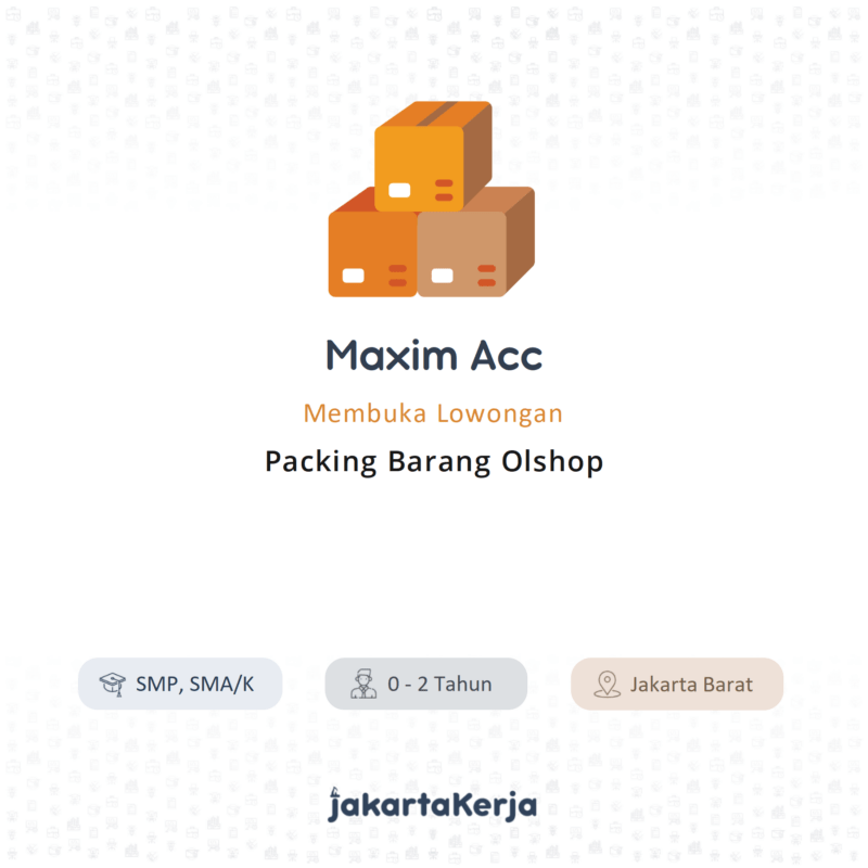 Lowongan Kerja Packing Barang Olshop di Maxim Acc - JakartaKerja